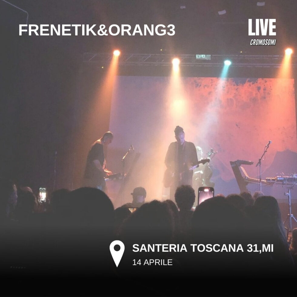 Frenetik&Orange infiammano il Santeria Toscana 31 di Milano - Cromosomi